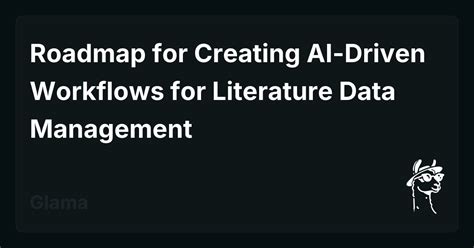 roadmap for creating ai driven workflows for literature data management