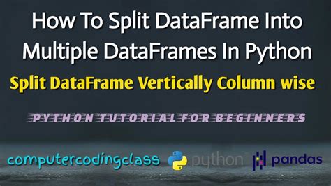 How To Split Dataframe Into Multiple Dataframes Column Wise In Python Python Pandas Tutorial