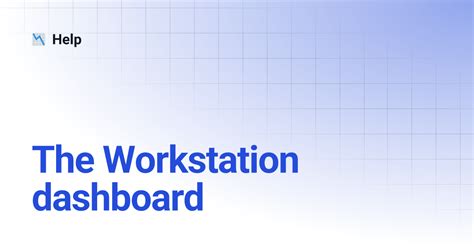 The Workstation Dashboard Help