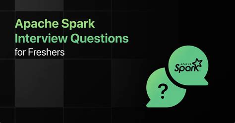 Top 50 Spark Interview Questions For Freshers In 2025