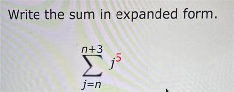 solved write the sum in expanded form ∑j nn 3j5