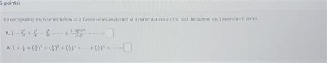 Solved By Recognizing Each Series Below As A Taylor Series