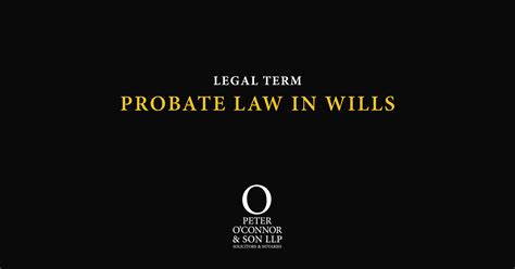 Probate Law In Wills Peter Oconnor Son Solicitors Llp