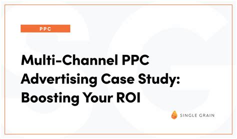 Multi Channel PPC Advertising Case Study Boosting Your ROI