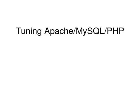 Ppt Tuning Apachemysqlphp Powerpoint Presentation Free Download