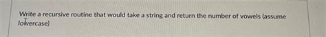Solved Write A Recursive Routine That Would Take A String
