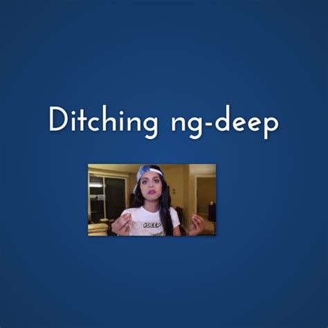 Ditching Ng Deep