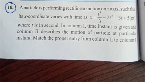 10 A Particle Is Performing Rectilinear Motion On X Axis Such Thai Its
