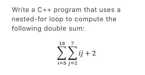Solved Write A C Program That Uses A Nested For Loop To