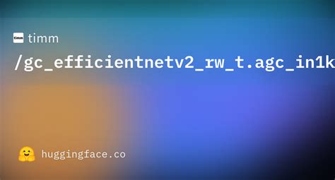 Timm Gc Efficientnetv2 Rw T Agc In1k Hugging Face