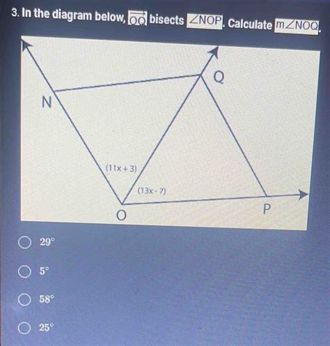 In the diagram below, vector OQ bisects ∠ NOP. Calculate m∠ NOQ 29° 5 ...