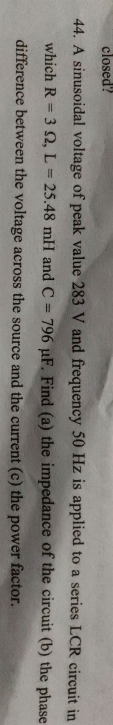 44 A Sinusoidal Voltage Of Peak Value 283 V And Frequency 50 Hz Is Appli