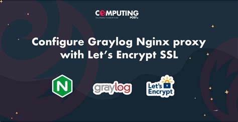 Configure Graylog Nginx Proxy With Lets Encrypt Ssl By Computingpost