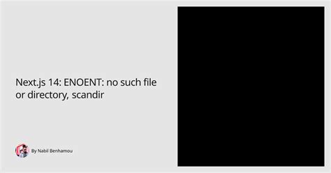 Nextjs 14 Enoent No Such File Or Directory Scandir Nabil Benhamou