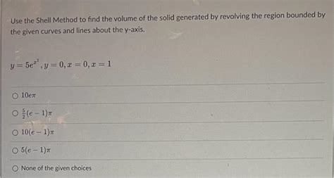 solved use the shell method to find the volume of the solid