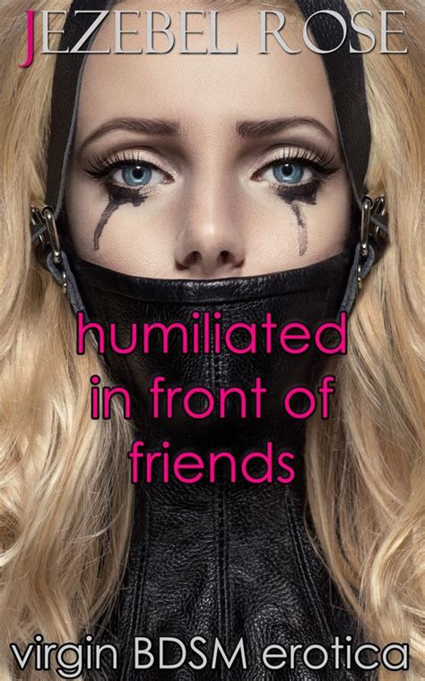 Erotica Humiliated In Front Of Friends Ebook Jezebel Rose 9780463828502 Boeken Bol Com