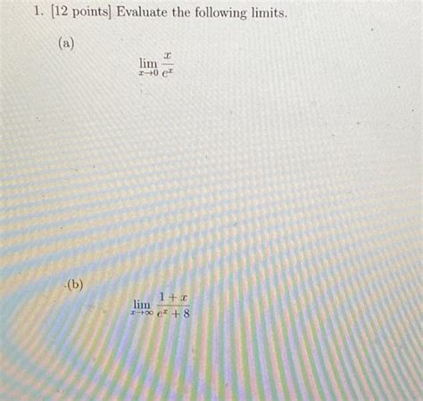 solved 1 [12 points] evaluate the following limits a