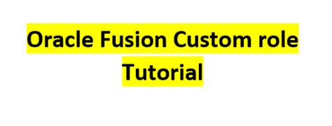 Oracle Applications Blog Oracle Fusion Custom Role Tutorial How To Create The Custom Roles