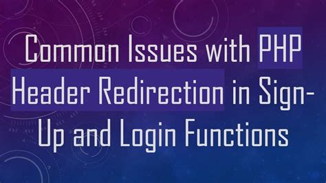 Common Issues With Php Header Redirection In Sign Up And Login