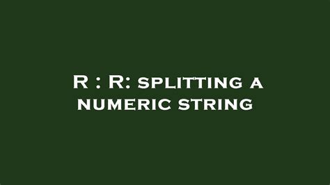 R R Splitting A Numeric String Youtube
