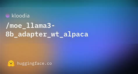 Kloodia Moe Llama3 8b Adapter Wt Alpaca Hugging Face