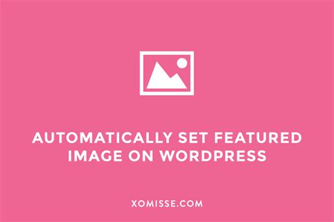 How To Automatically Set Your Featured Image On WordPress