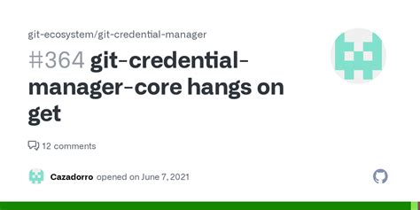 Git Credential Manager Core Hangs On Get Issue Git Ecosystem Git Credential Manager