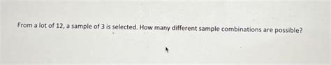 Solved From A Lot Of 12 A Sample Of 3 Is Selected How