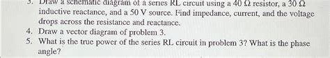 Solved Draw A Schematic Diagram Of A Series RL Circuit Using Chegg Com