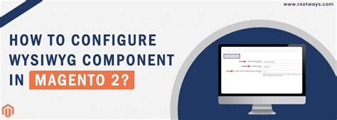 How To Configure Wysiwyg Component In Magento 2 By Rootways Medium