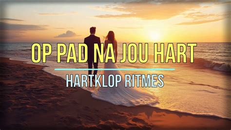 Op Pad Na Jou Hart Hartklop Ritmes Youtube