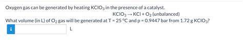 Solved Oxygen Gas Can Be Generated By Heating Kclo3 In The