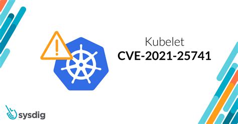 How To Mitigate Kubelet S CVE Symlink Exchange Can Allow Host Filesystem Access Sysdig