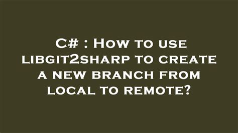 C How To Use Libgit2sharp To Create A New Branch From Local To