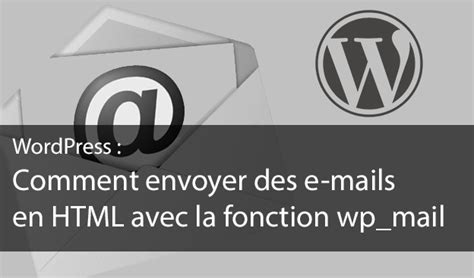 Comment Envoyer Des E Mails En Html Avec La Fonction Wpmail Restez