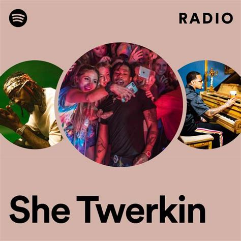 She Twerkin Radio Playlist By Spotify Spotify