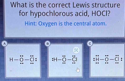 Solved What Is The Correct Lewis Structure For Hypochlorous Acid Hoci