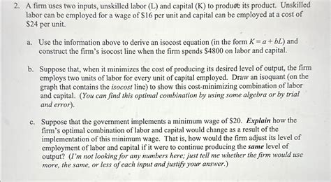 Solved A Firm Uses Two Inputs Unskilled Labor L And Capital K To 1 Answer
