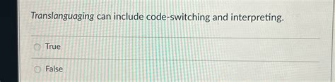 Solved Translanguaging Can Include Code Switching And Chegg Com