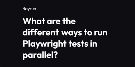 What Are The Different Ways To Run Playwright Tests In Parallel
