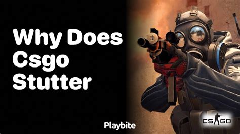 why does cs go stutter playbite