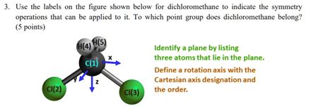 Solved Use The Labels On The Figure Shown Below For Dichloromethane To Indicate The Symmetry