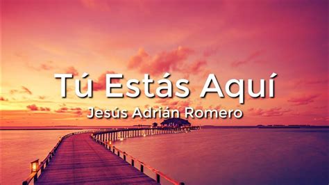 Jesus Adrian Romero - Tu Estas Aqui (Letra/Lyrics) - YouTube