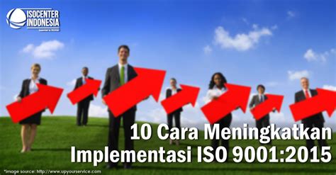 10 Cara Meningkatkan Implementasi Iso 9001