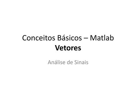 Pdf Conceitos Básicos Matlab Vetores · 2018 8 12 · 8 Gráficos Planos 2d •o Comando Plot