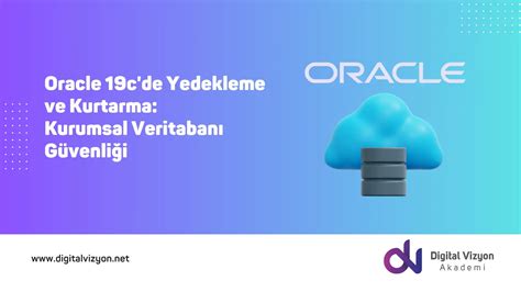 oracle 19c de yedekleme ve kurtarma kurumsal veritabanı güvenliği