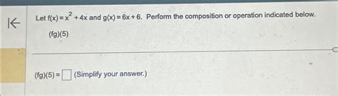 solved let f x x2 4x ﻿and g x 6x 6 ﻿perform the