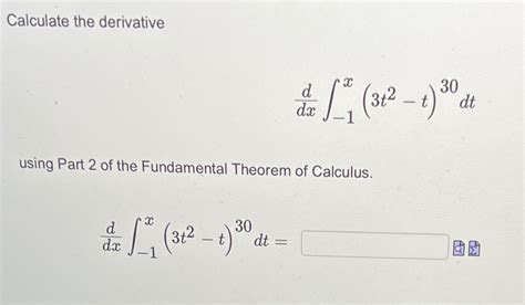 calculate the derivativeddx∫ 1x 3t2 t 30dtusing part