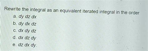 Solved ∫01∫−10∫0y2rewrite The Integral As An Equivalent
