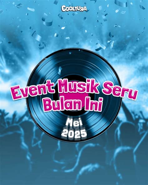 COOLTURA INDONESIA | Ini dia nih rangkuman konser seru bulan Mei 2025 🤩 ...